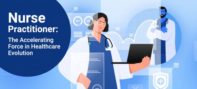 Nurse Practitioners: The Accelerating Force in Healthcare Evolution
